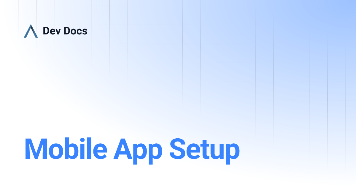 Mobile App Setup | Dev Docs